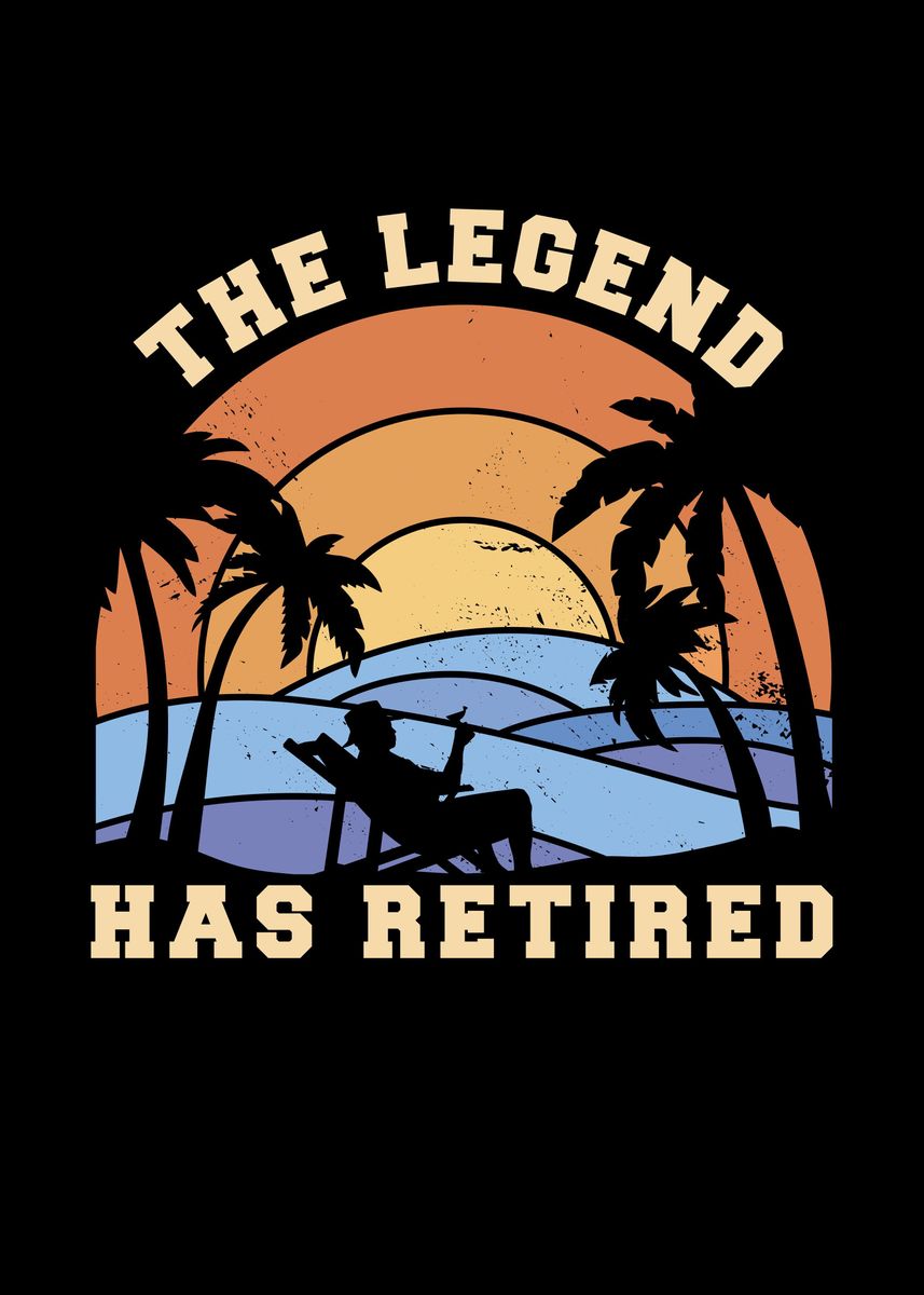 'Retirement The Legend Has' Poster, picture, metal print, paint by to42 ...