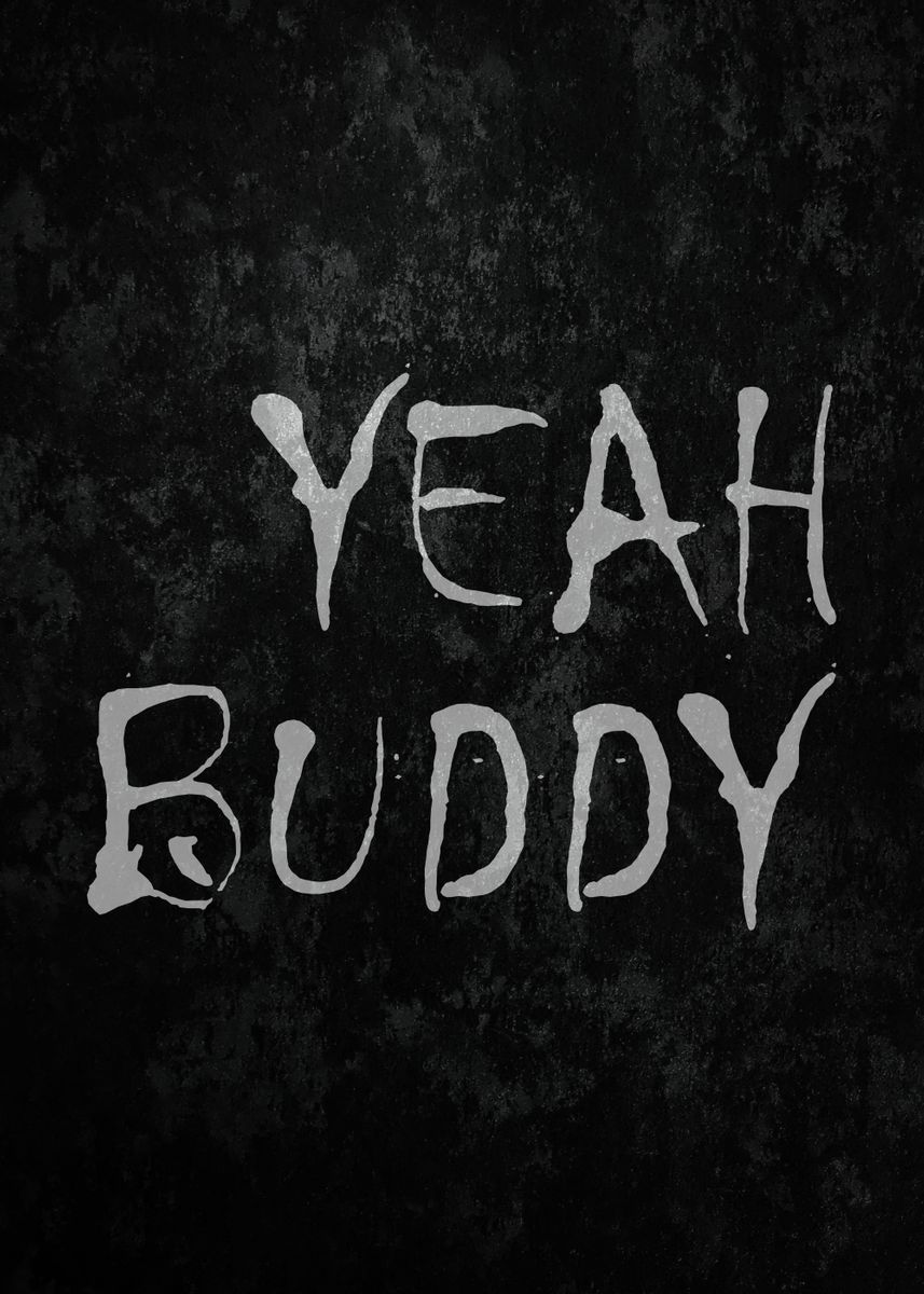 'Yeah Buddy' Poster, picture, metal print, paint by paijo ambon | Displate