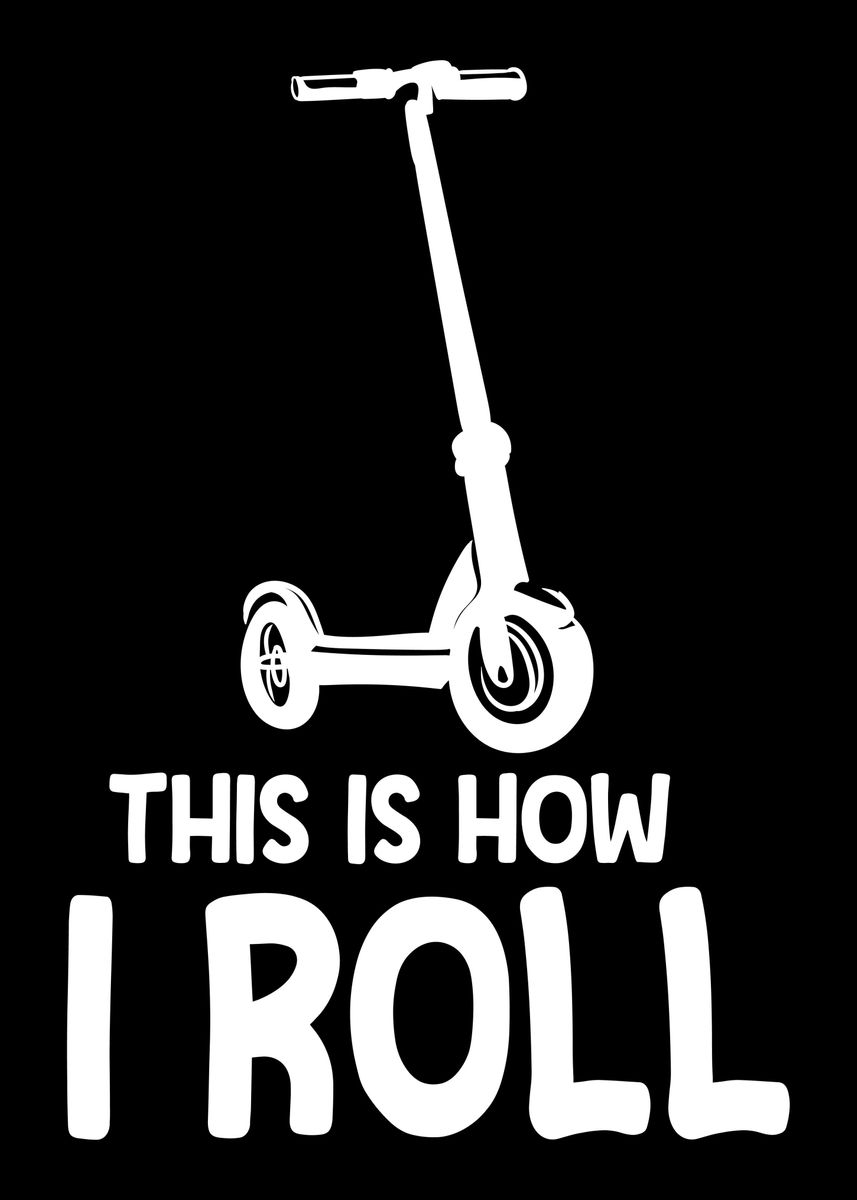 'This Is How I Roll Scooter' Poster, picture, metal print, paint by ...