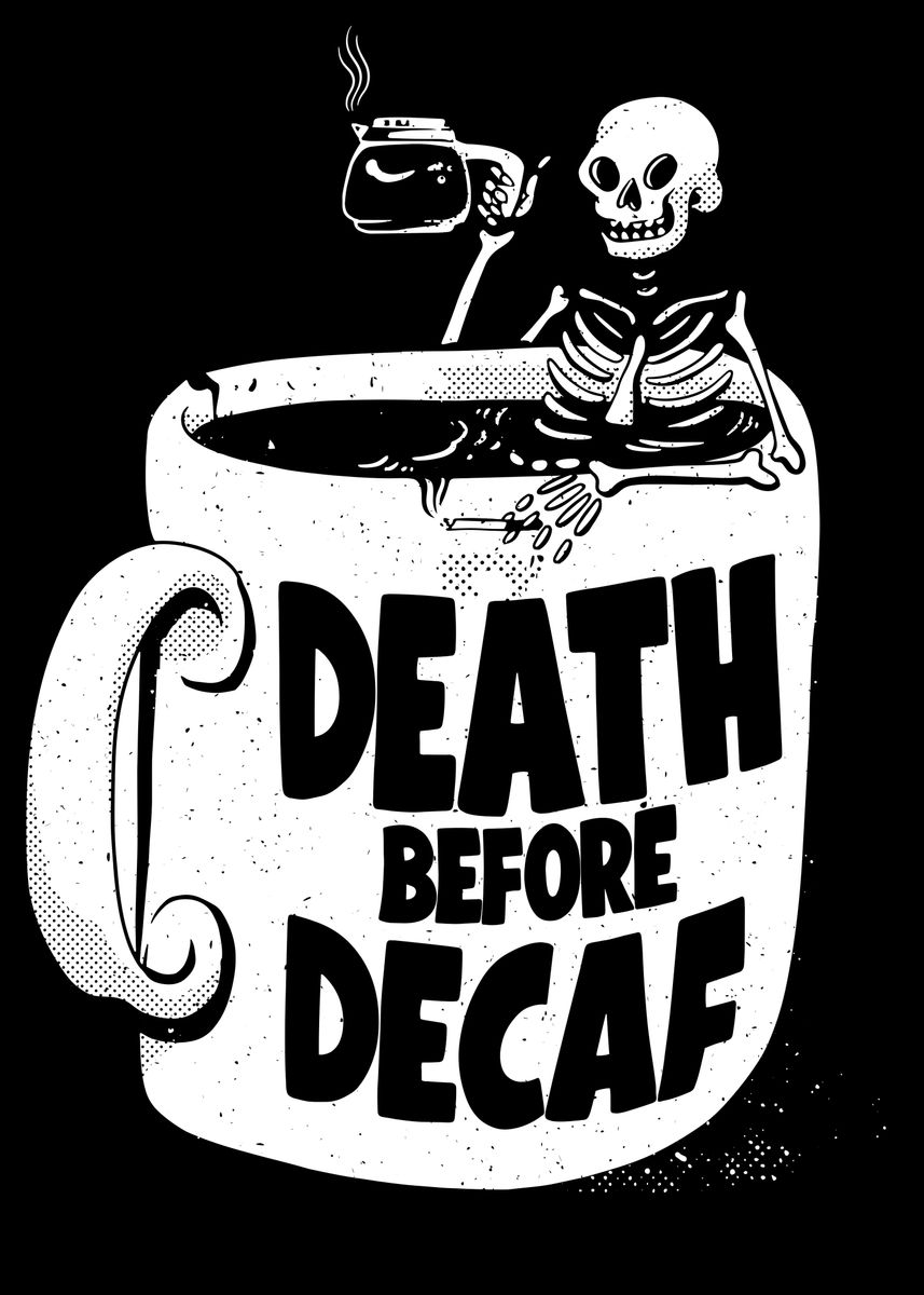 'Death before Decaf Funny' Poster by Chris Feil | Displate