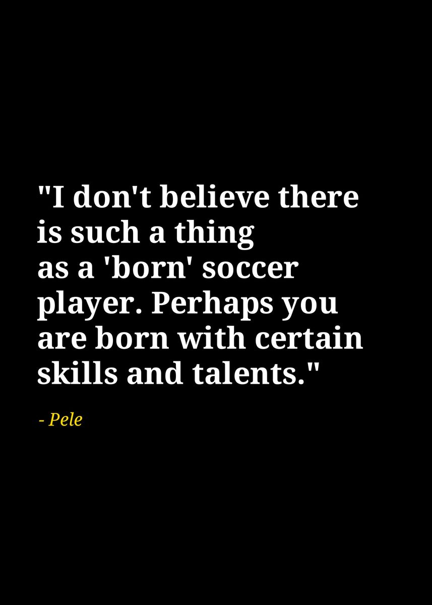 'Pele quotes ' Poster, picture, metal print, paint by Day1bun Art ...