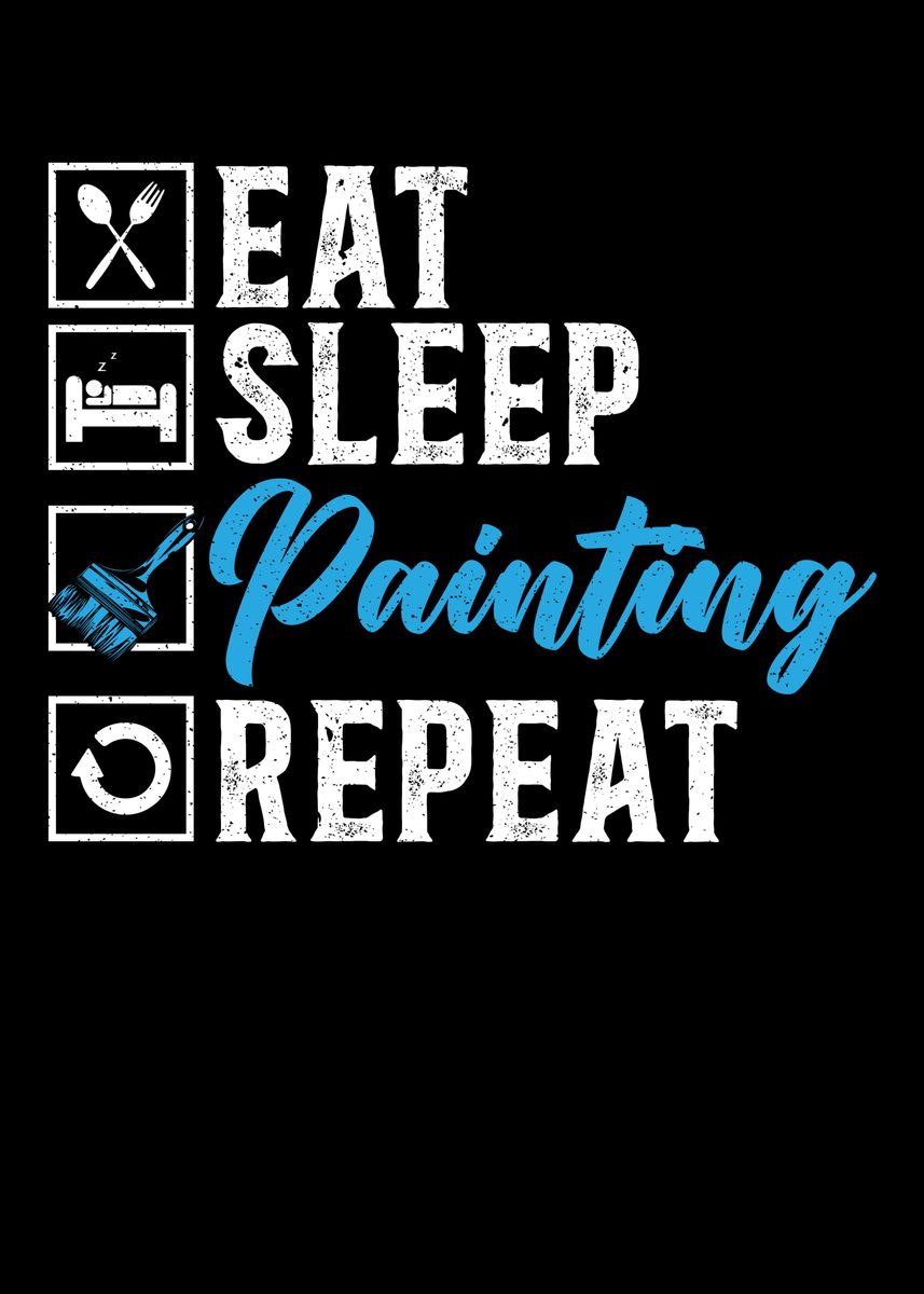 'Eat Sleep Painting Repeat' Poster, picture, metal print, paint by NAO ...