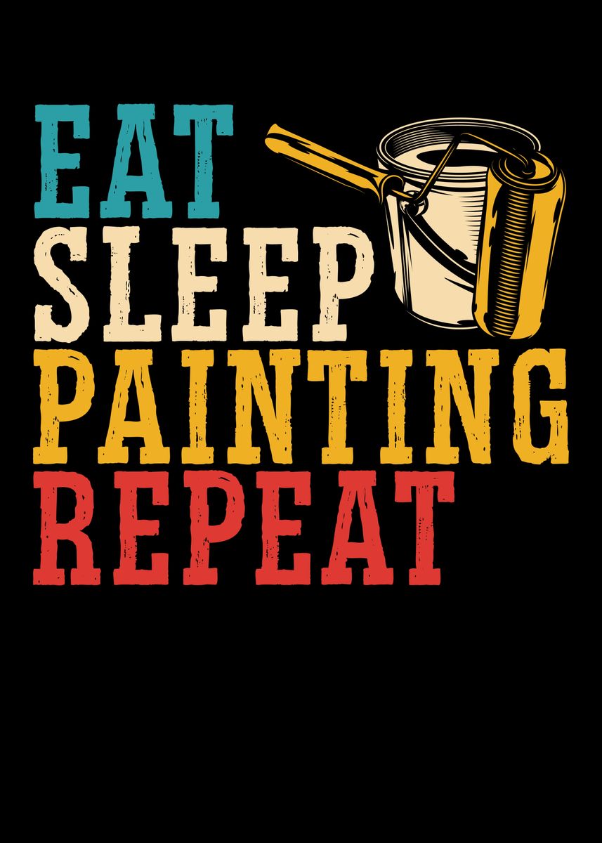 'Eat Sleep Painting Repeat' Poster, picture, metal print, paint by NAO ...