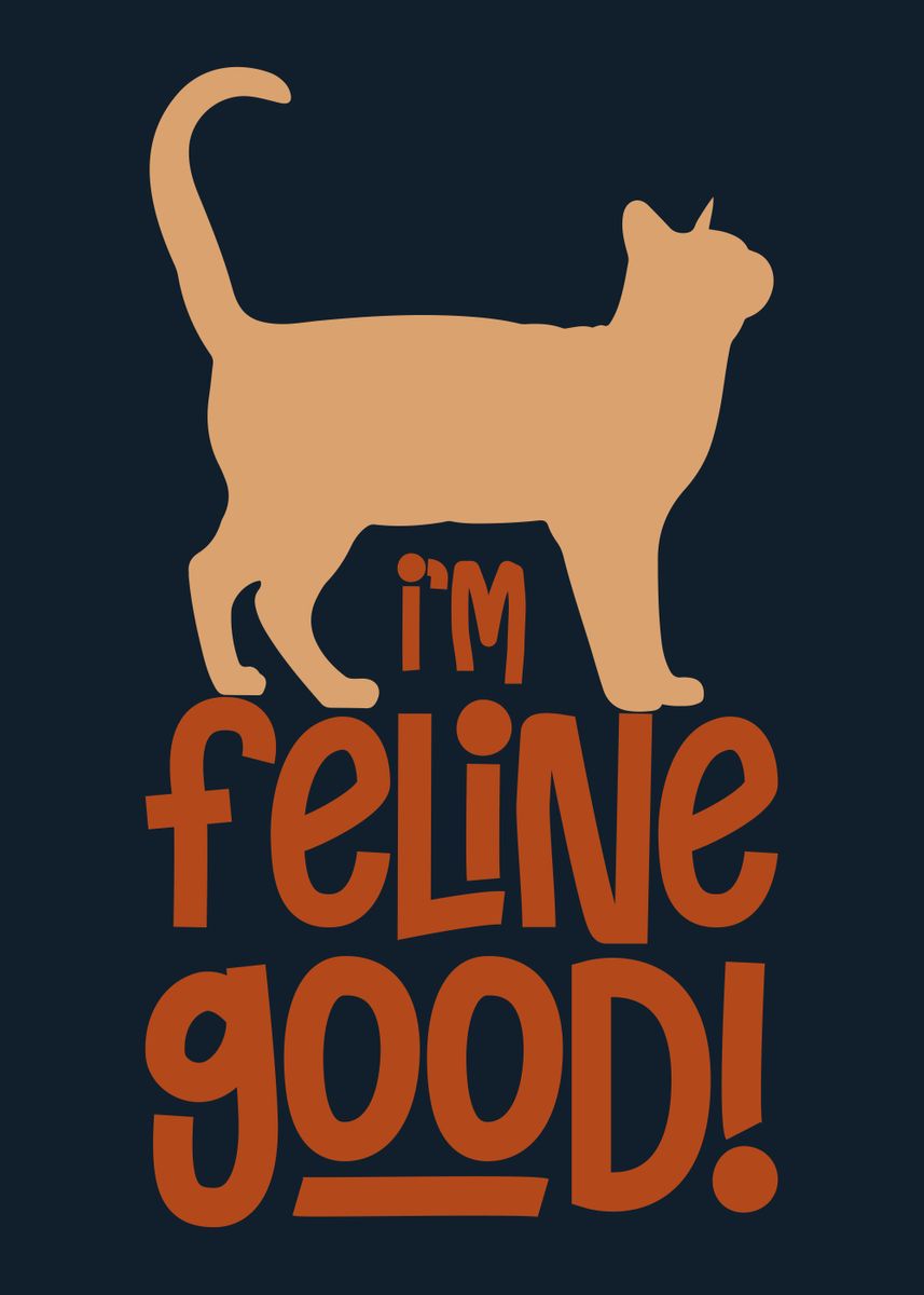 'Im Feline Good' Poster, picture, metal print, paint by crbn design ...