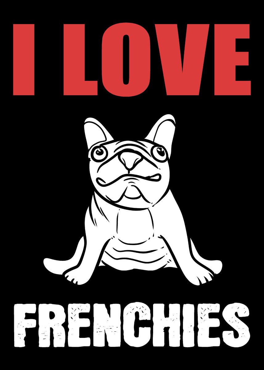 'I Love Frenchies Animal Ke' Poster, picture, metal print, paint by ...