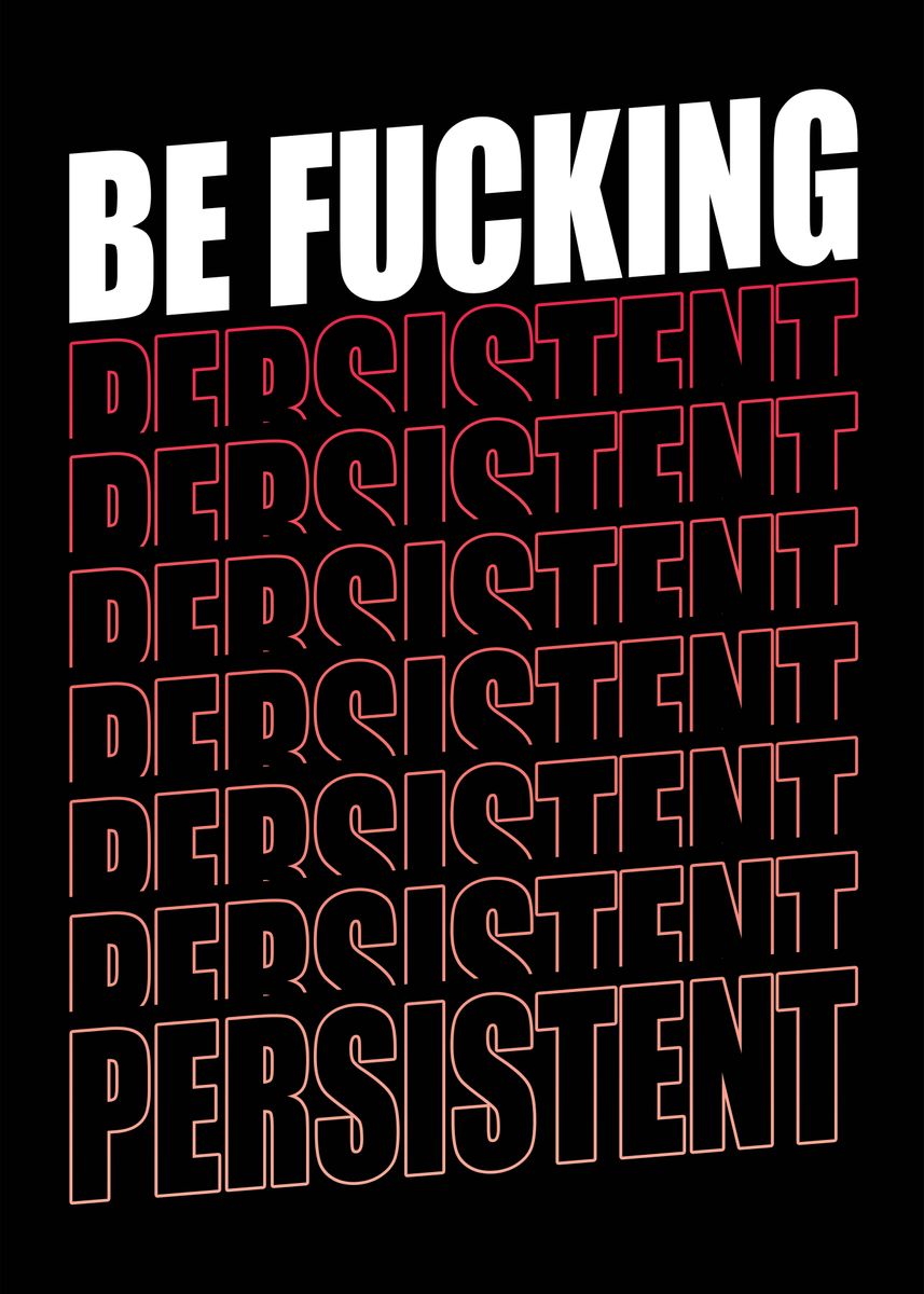 'Be Persistent' Poster, picture, metal print, paint by GOHAN | Displate