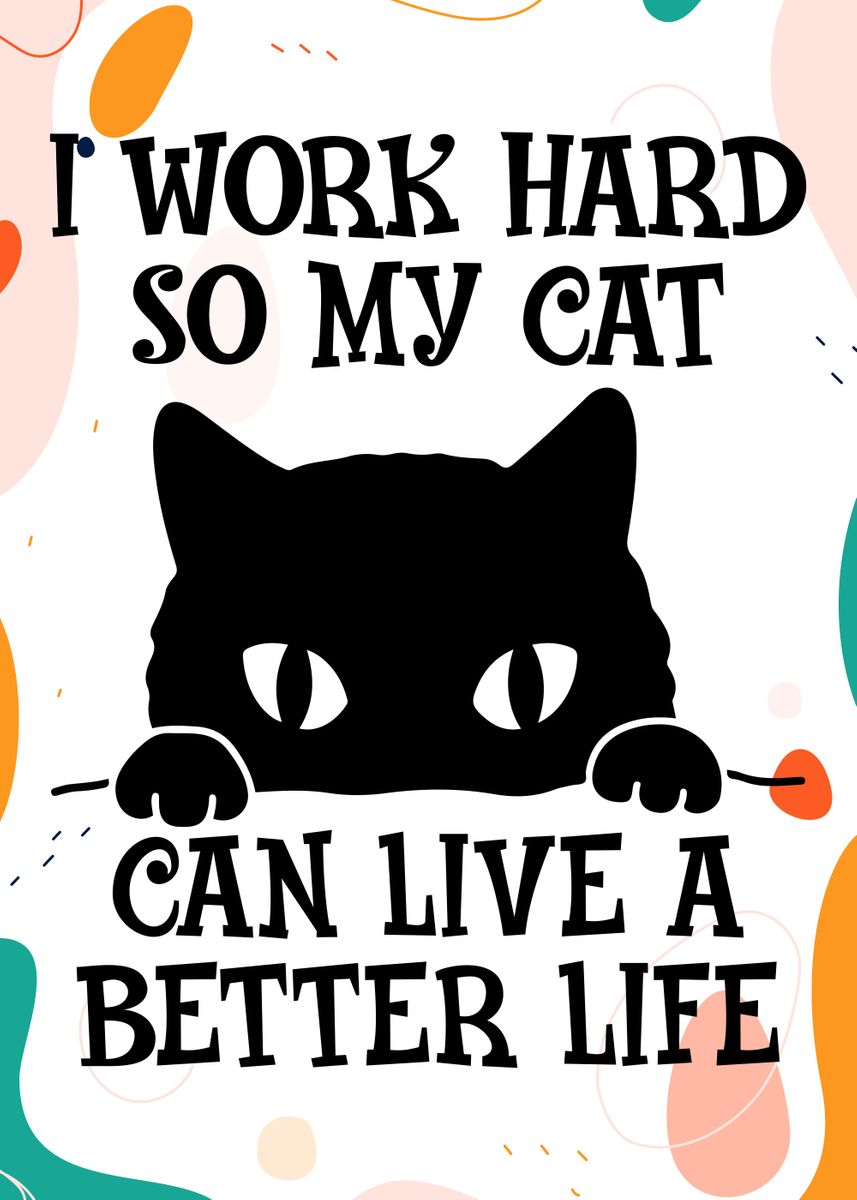 'My Cat Can Live Better' Poster, picture, metal print, paint by crbn ...