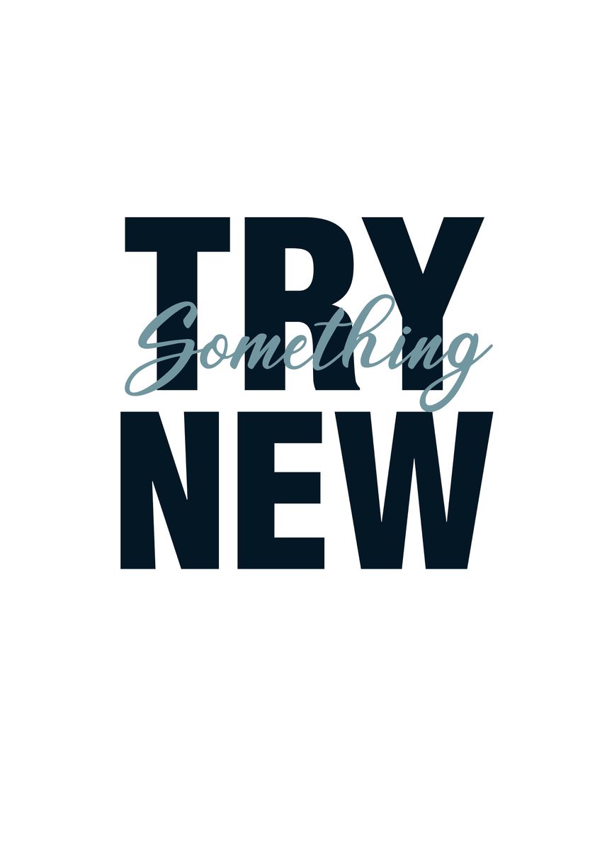 'Try Something New Text Art' Poster, picture, metal print, paint by ...