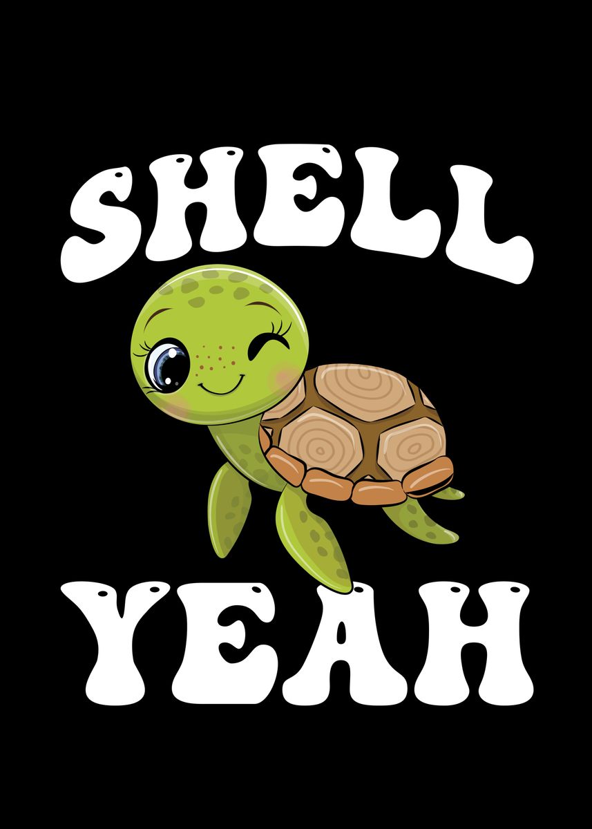 'Shell Yeah for all Turtles' Poster, picture, metal print, paint by ML ...