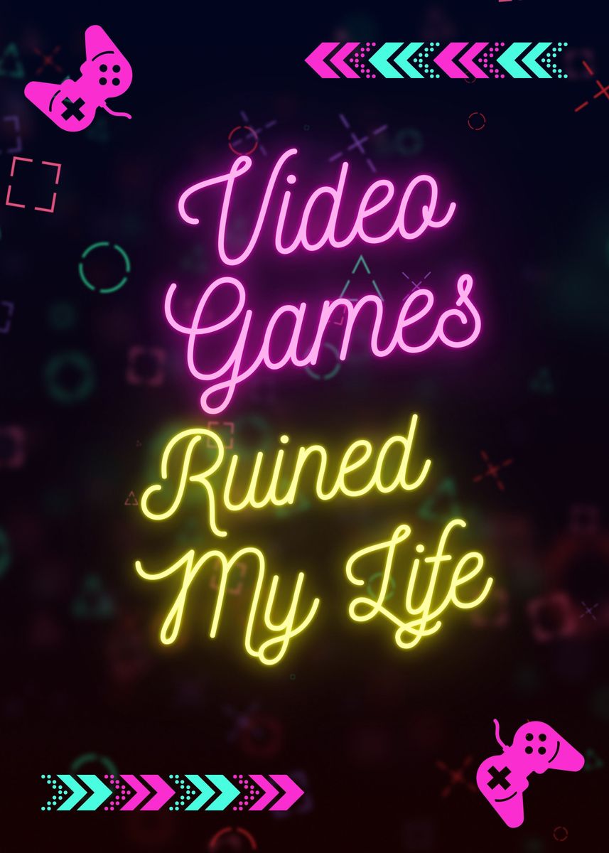 'Video Games Ruined My Life' Poster, picture, metal print, paint by ...