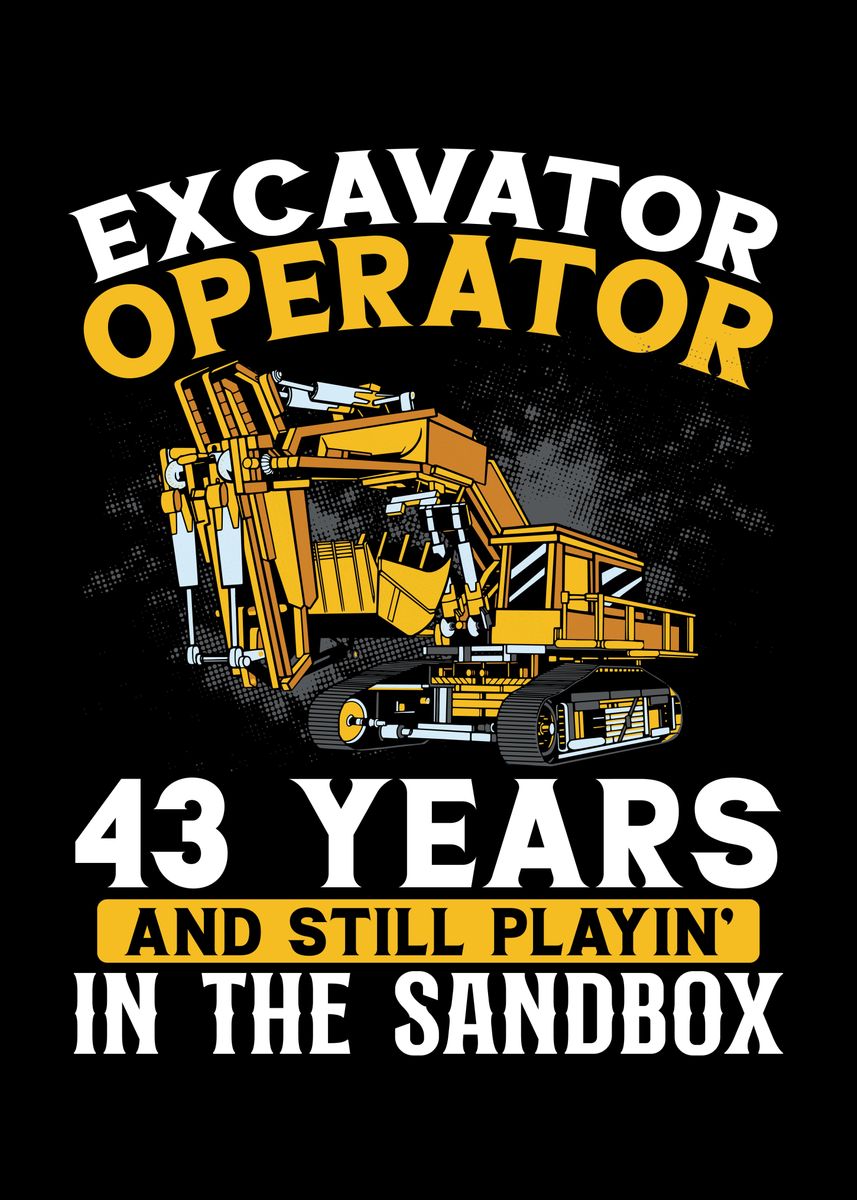 '43 years old and excavator' Poster, picture, metal print, paint by ...