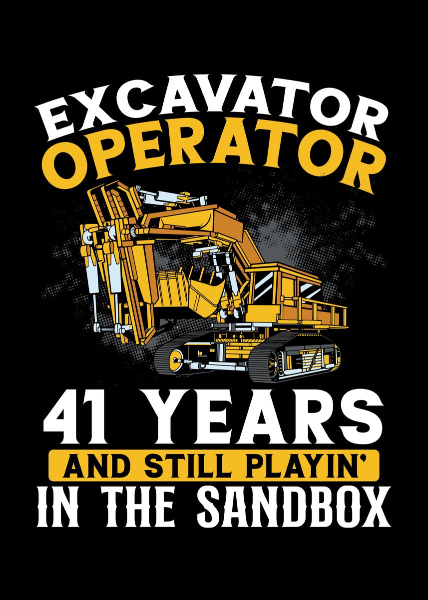 '41 years old and excavator' Poster, picture, metal print, paint by ...