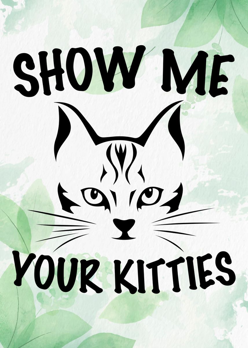 'Show Me Your Kitties' Poster, picture, metal print, paint by crbn ...