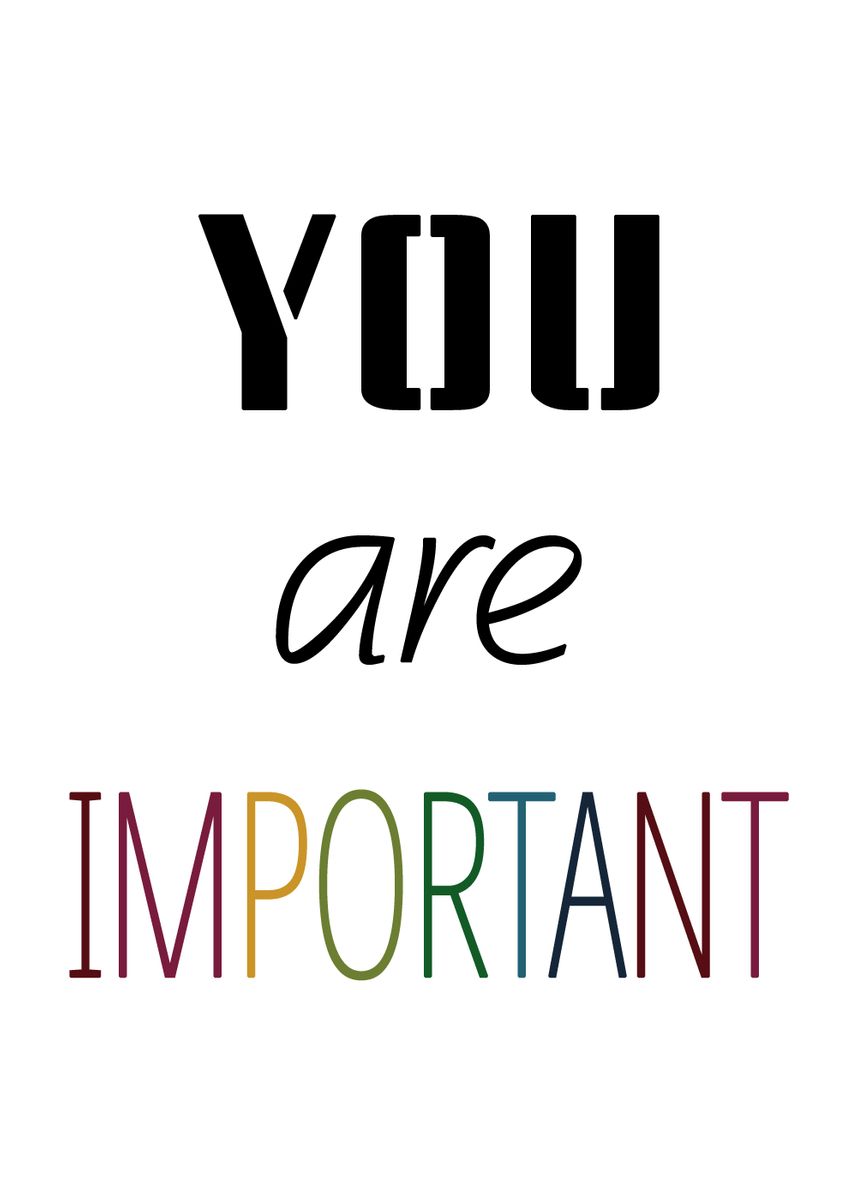 'You are important' Poster, picture, metal print, paint by Muerller ...