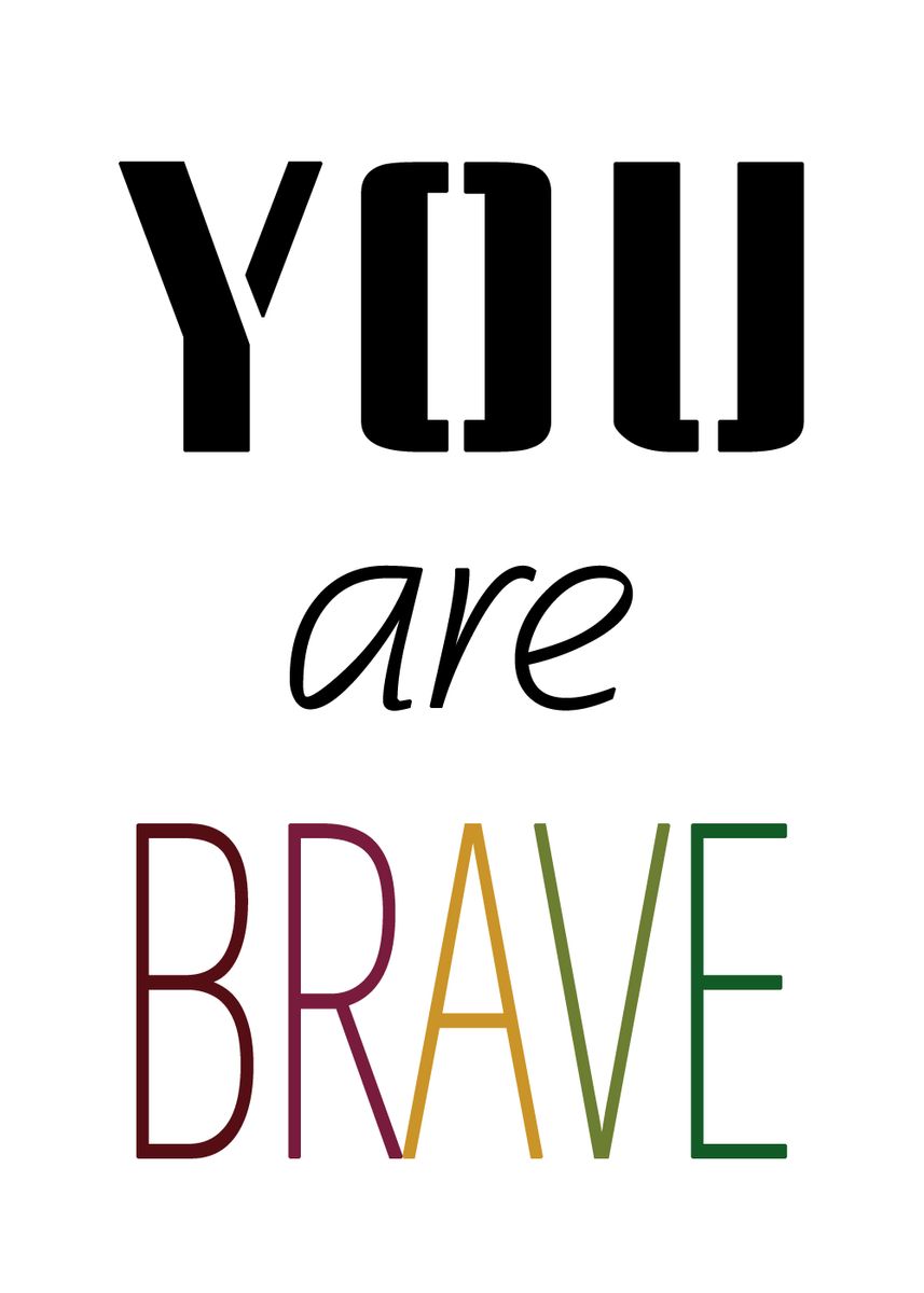 'You are brave' Poster, picture, metal print, paint by Muerller ...
