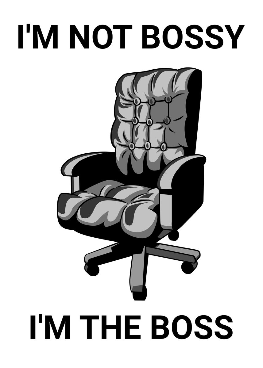 'IM NOT BOSSY IM THE BOSS' Poster, picture, metal print, paint by ...