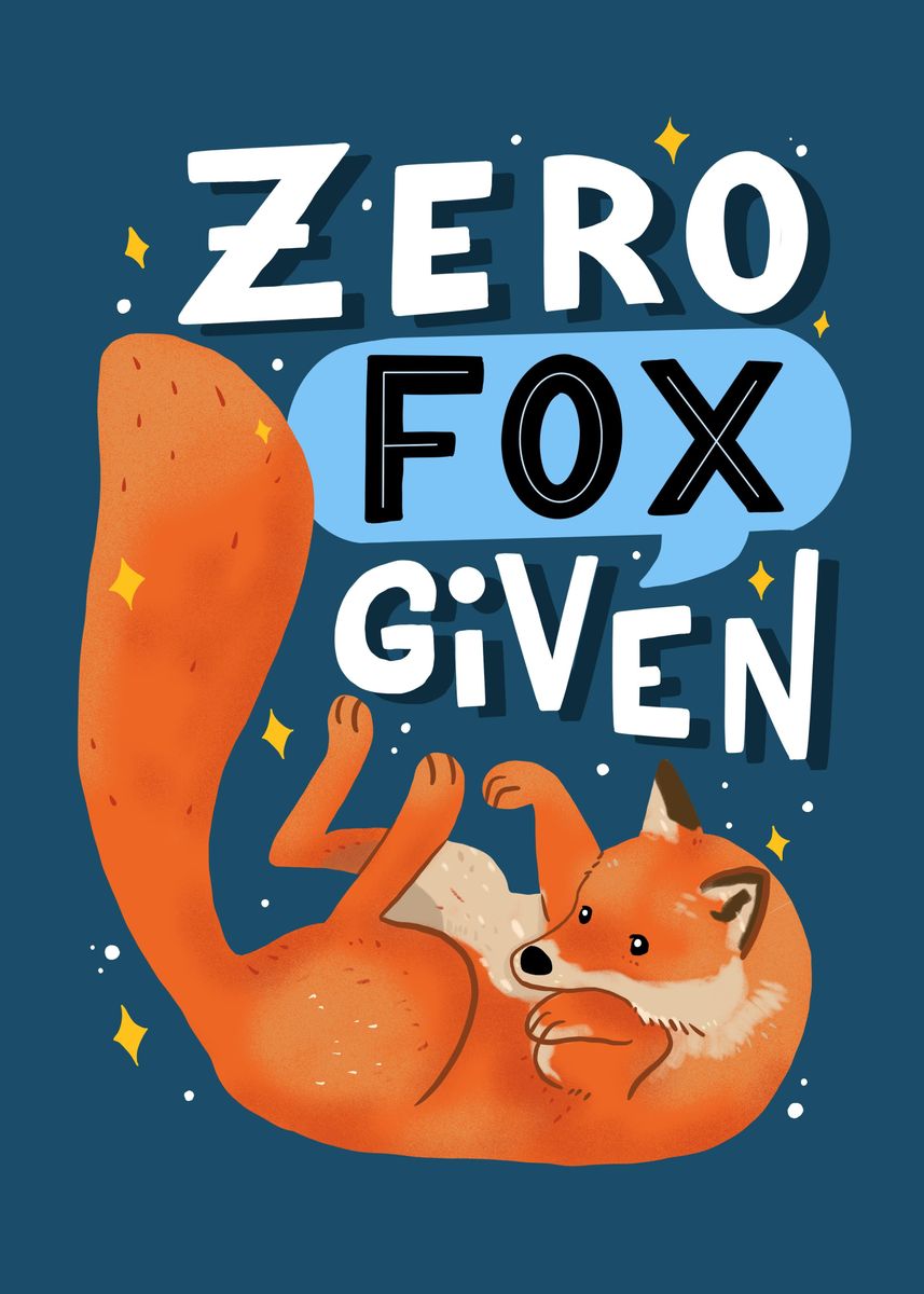 'Zero fox given animal pun' Poster, picture, metal print, paint by ...