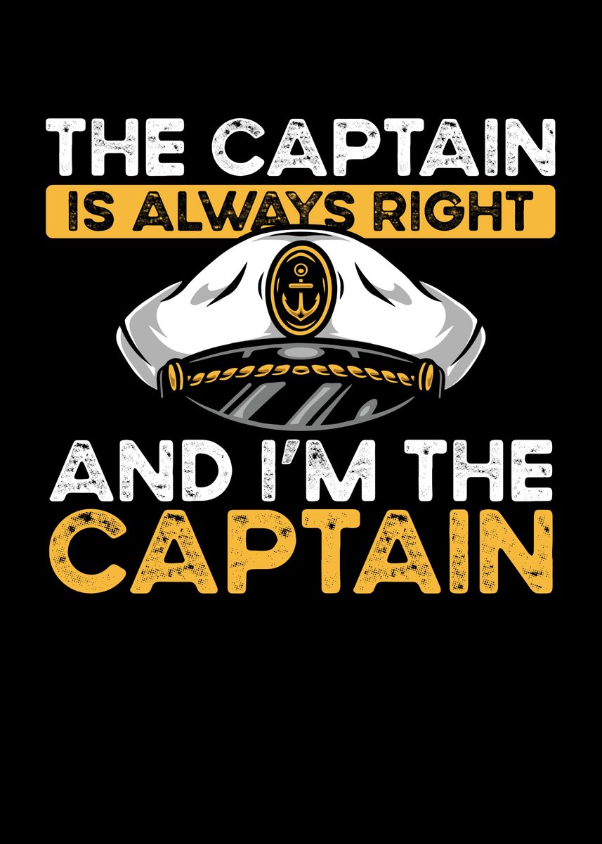 'The captain is always righ' Poster, picture, metal print, paint by ...