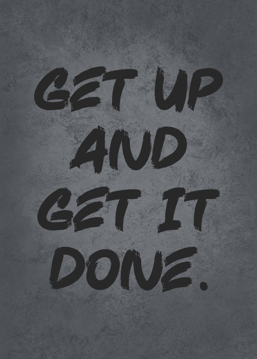 'Get Up And Get I Done' Poster, picture, metal print, paint by CHAN ...