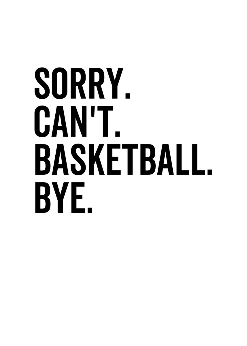 'Sorry Cant Basketball Bye' Poster, picture, metal print, paint by ...