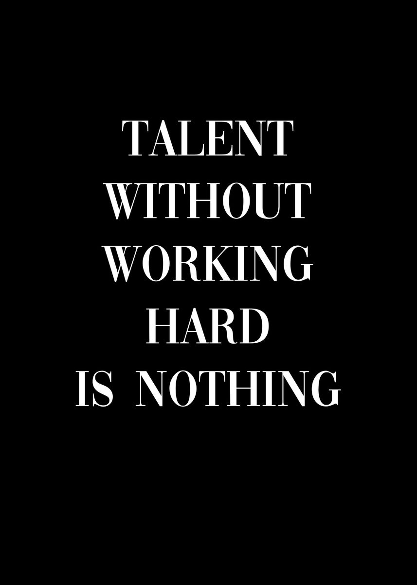 'Talent Working Hard' Poster, picture, metal print, paint by dkDesign ...