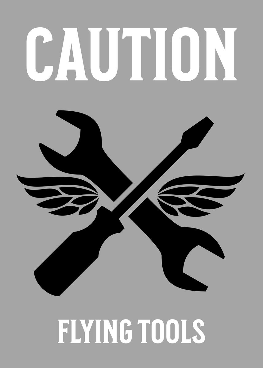 'CAUTION FLYING TOOLS GREY' Poster, picture, metal print, paint by ...