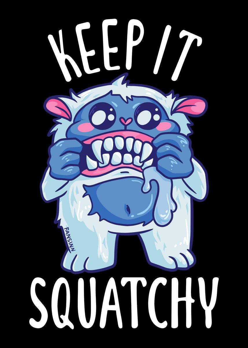 'Keep It Squatchy Yeti Bigf' Poster, picture, metal print, paint by ...