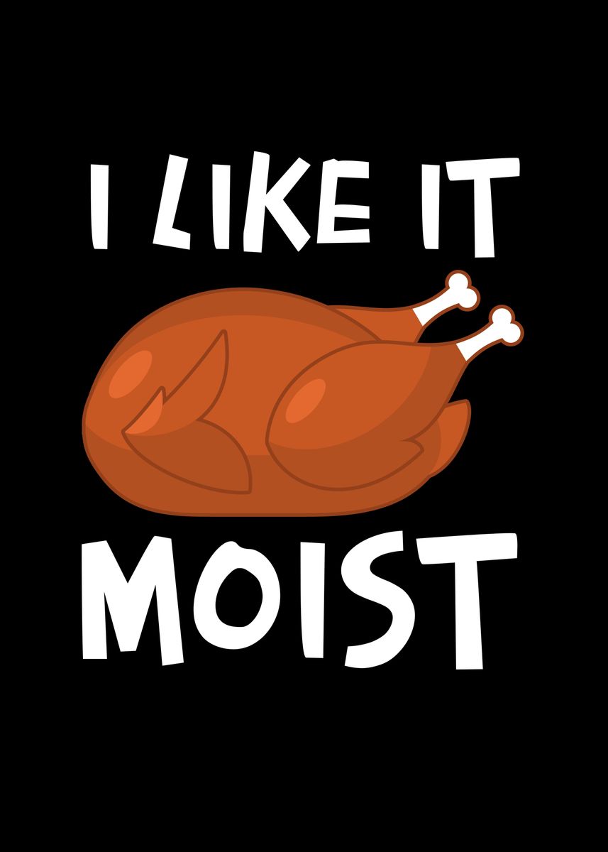 'I Like It Moist' Poster, picture, metal print, paint by Francois ...