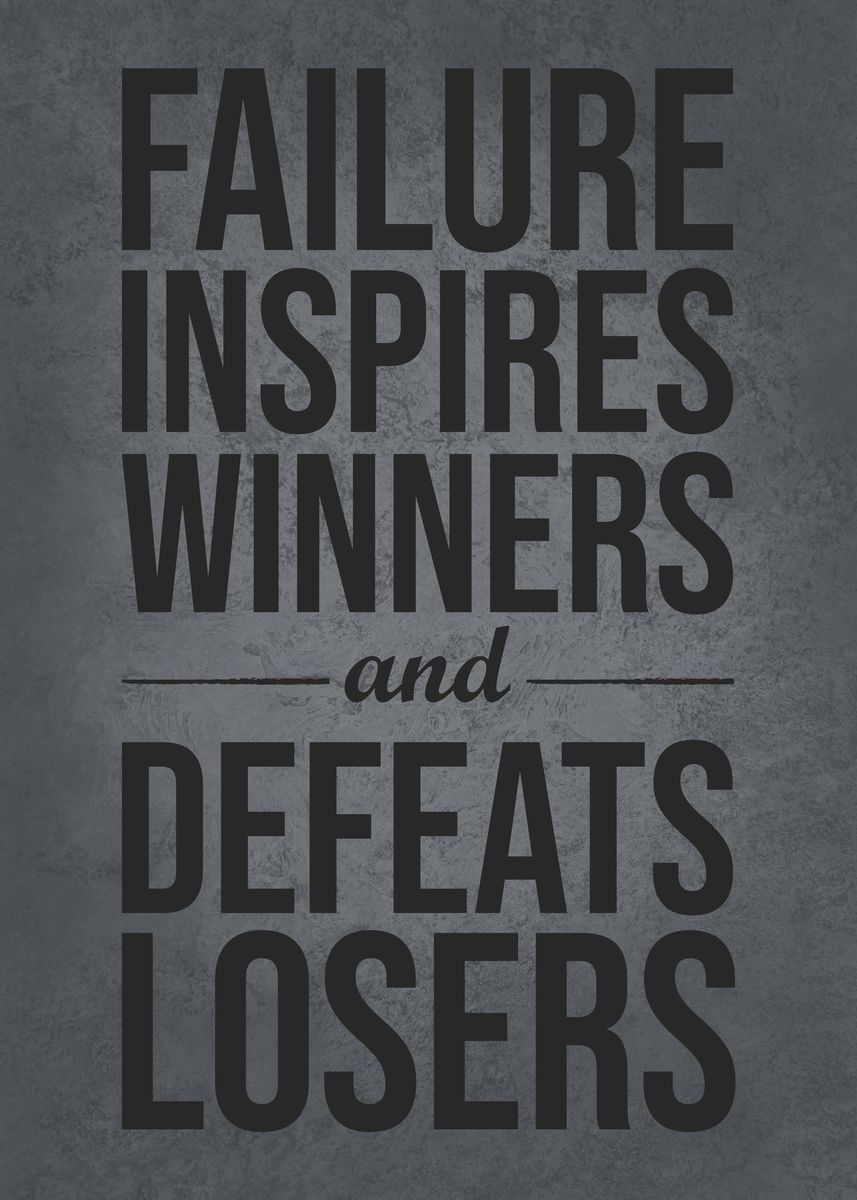 'Failure Defeats Losers' Poster, picture, metal print, paint by CHAN ...