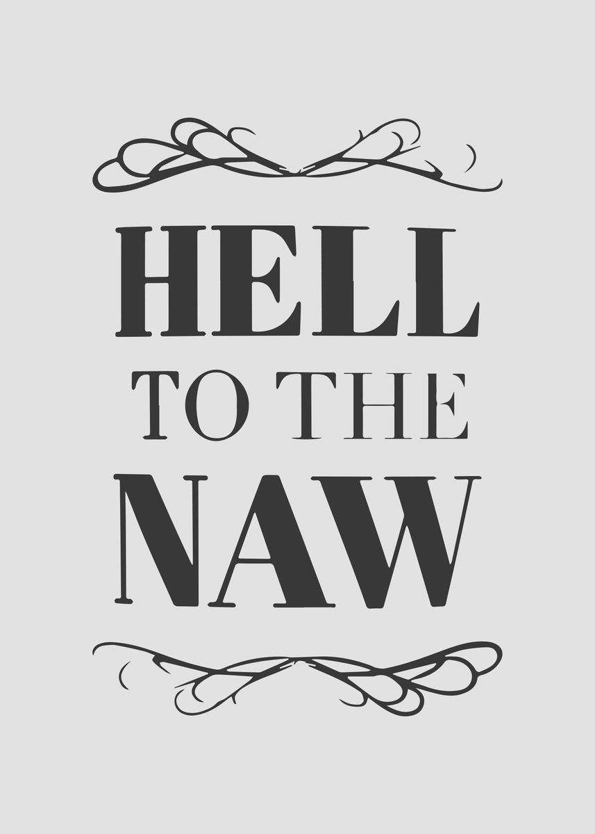 'Hell to the naw' Poster, picture, metal print, paint by Design Droplet ...