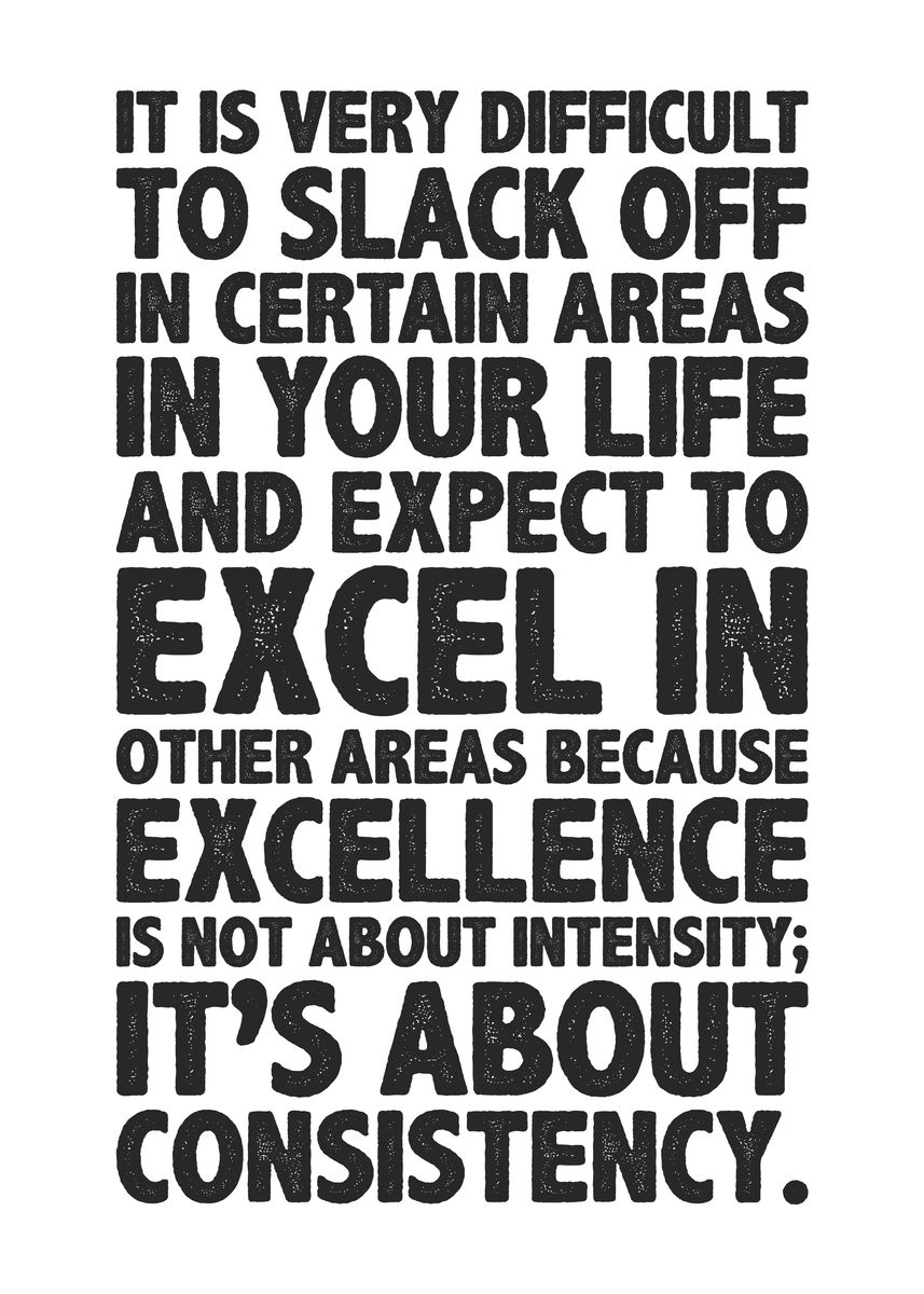 'Excellence is Consistency' Poster, picture, metal print, paint by CHAN ...