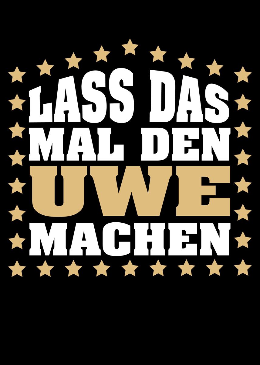 'Lass das mal den UWE' Poster, picture, metal print, paint by ...
