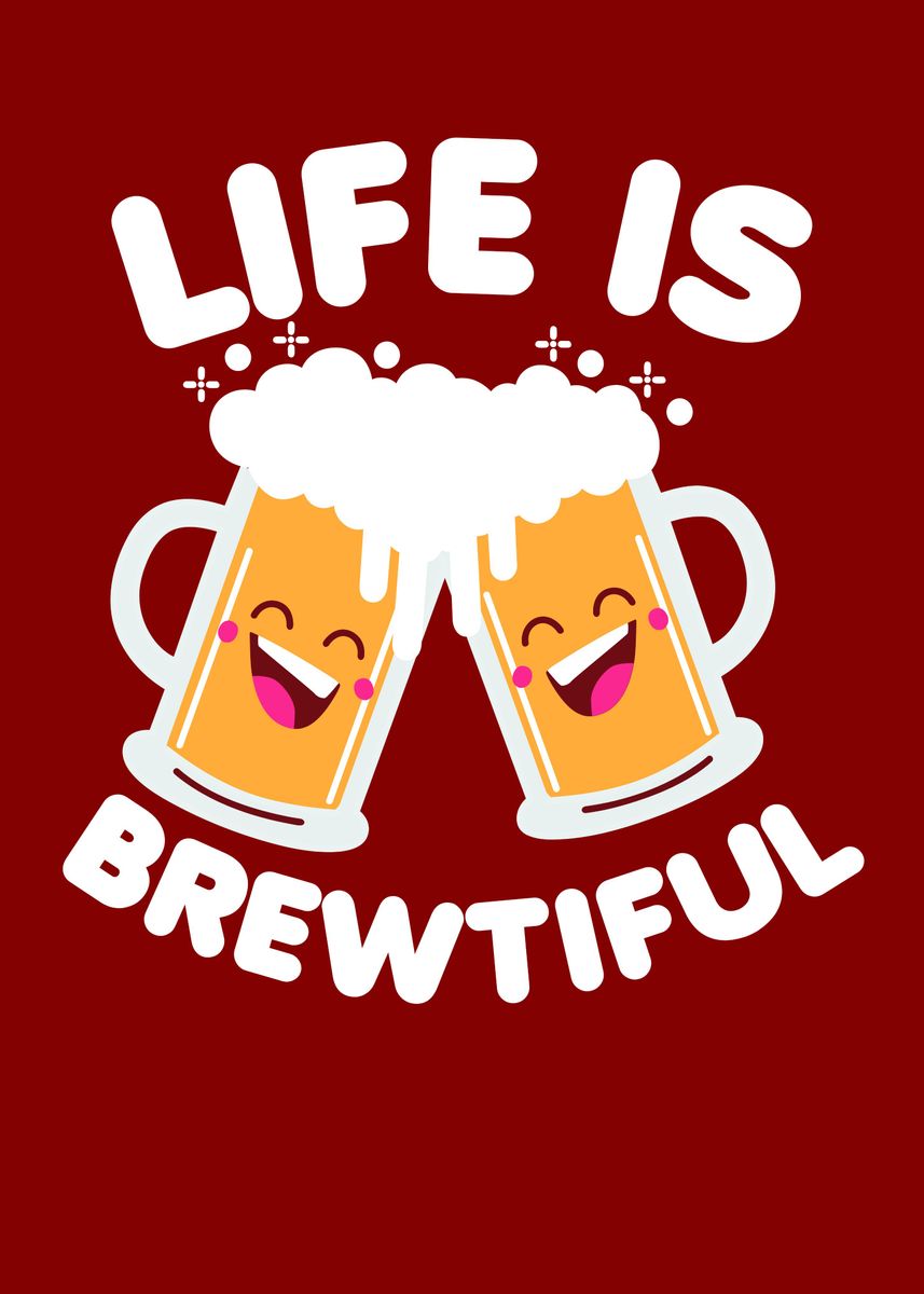 'Life is Brewtiful' Poster, picture, metal print, paint by Detour ...