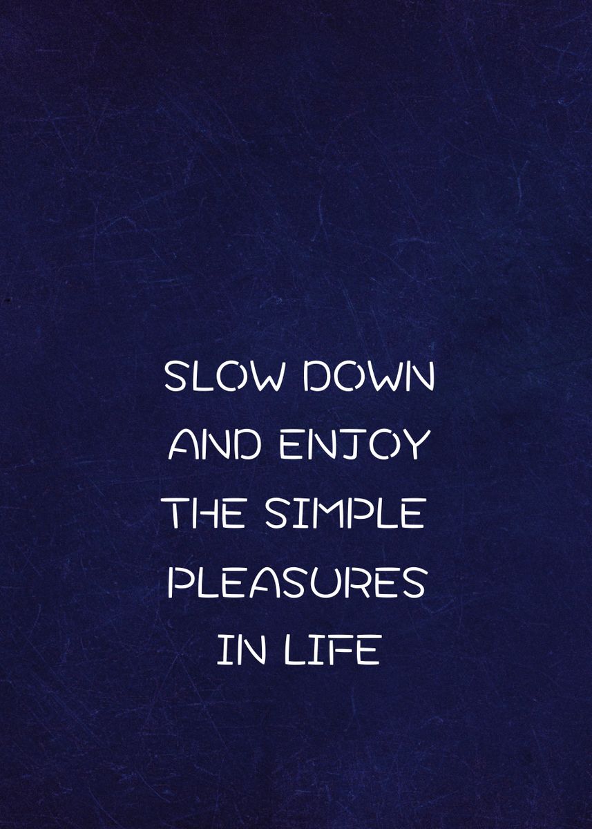 'Slow Down Enjoy Life' Poster, picture, metal print, paint by Finnick ...