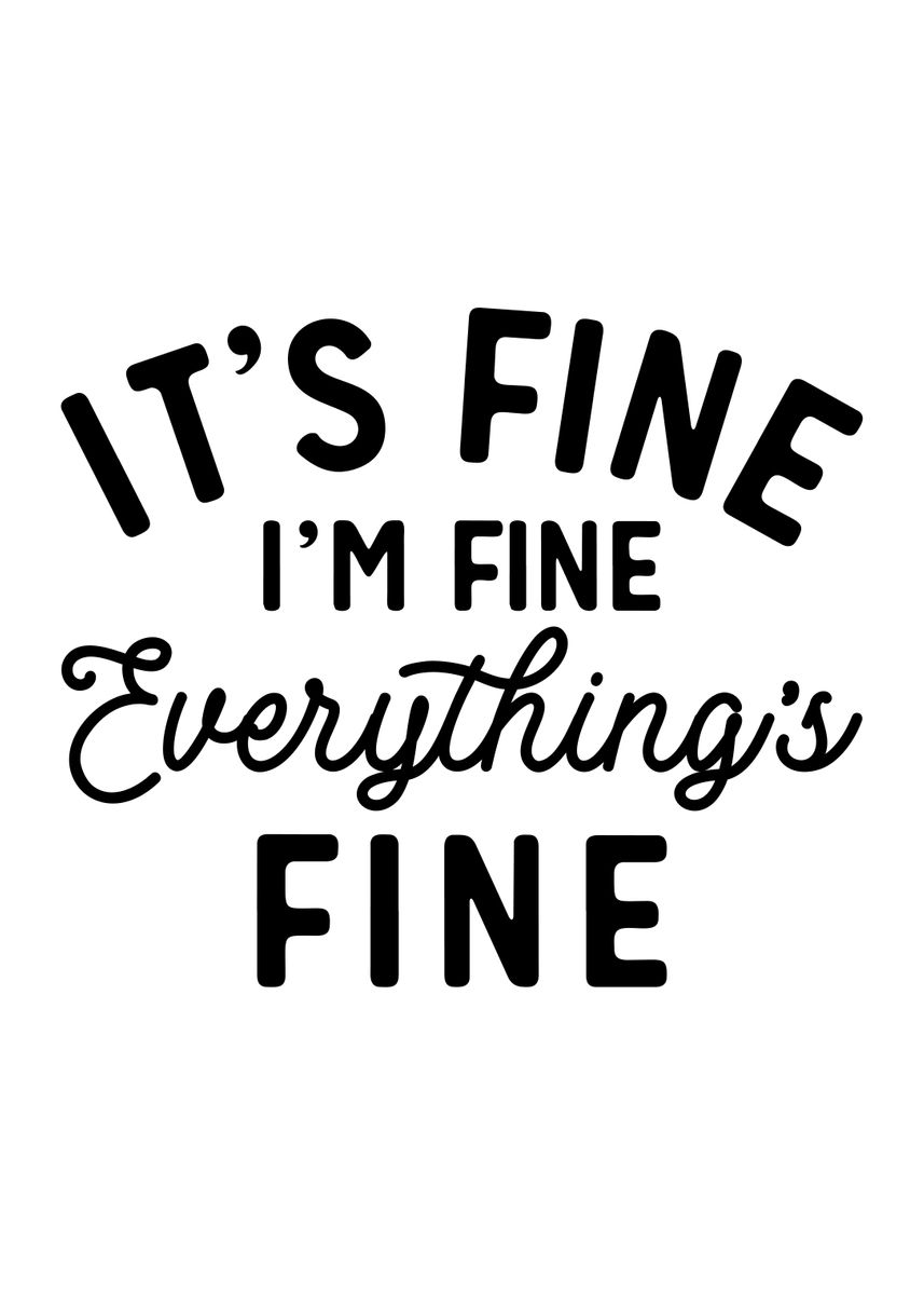 'Its Fine' Poster, picture, metal print, paint by Shane Dresser | Displate