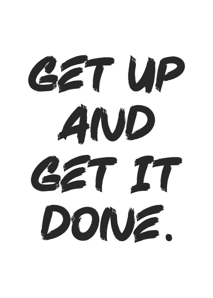 'Get Up And Get It Done' Poster, picture, metal print, paint by CHAN ...
