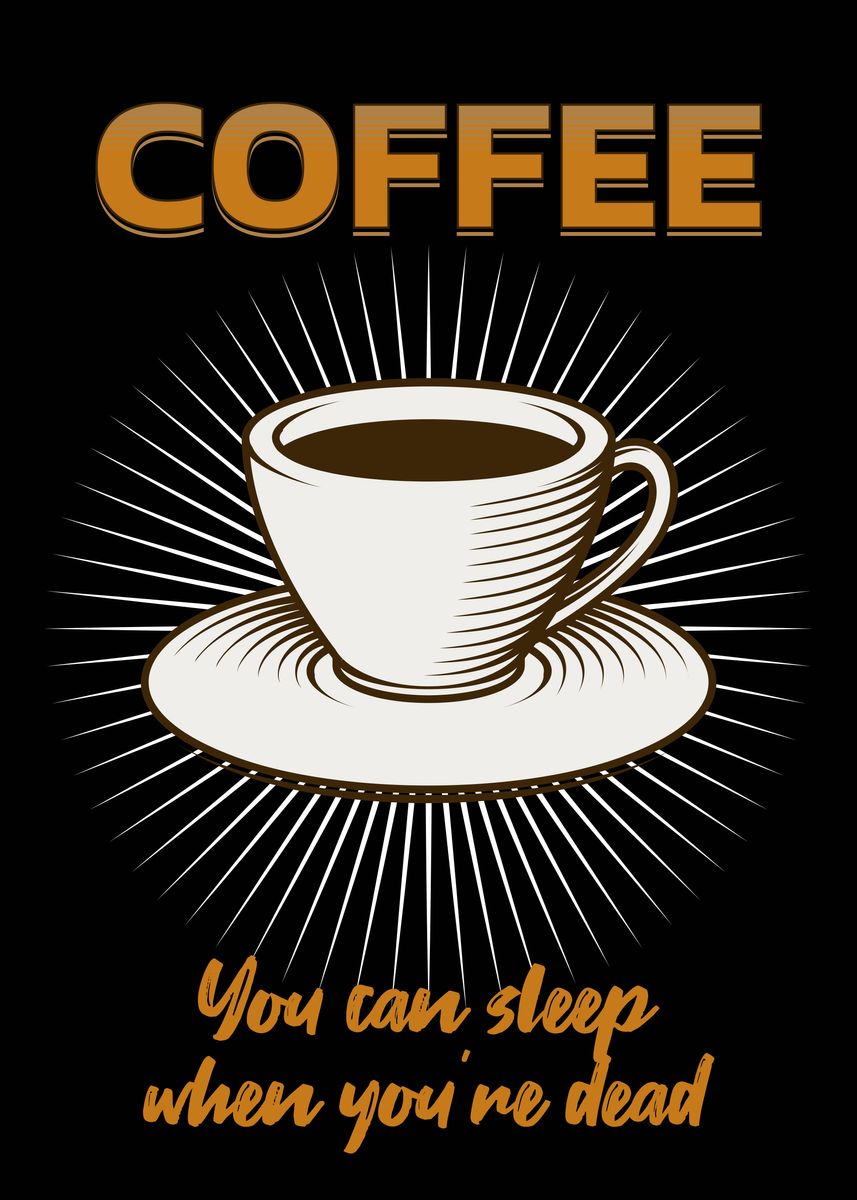 'COFFEE SLEEP DEAD' Poster, picture, metal print, paint by Atomic ...