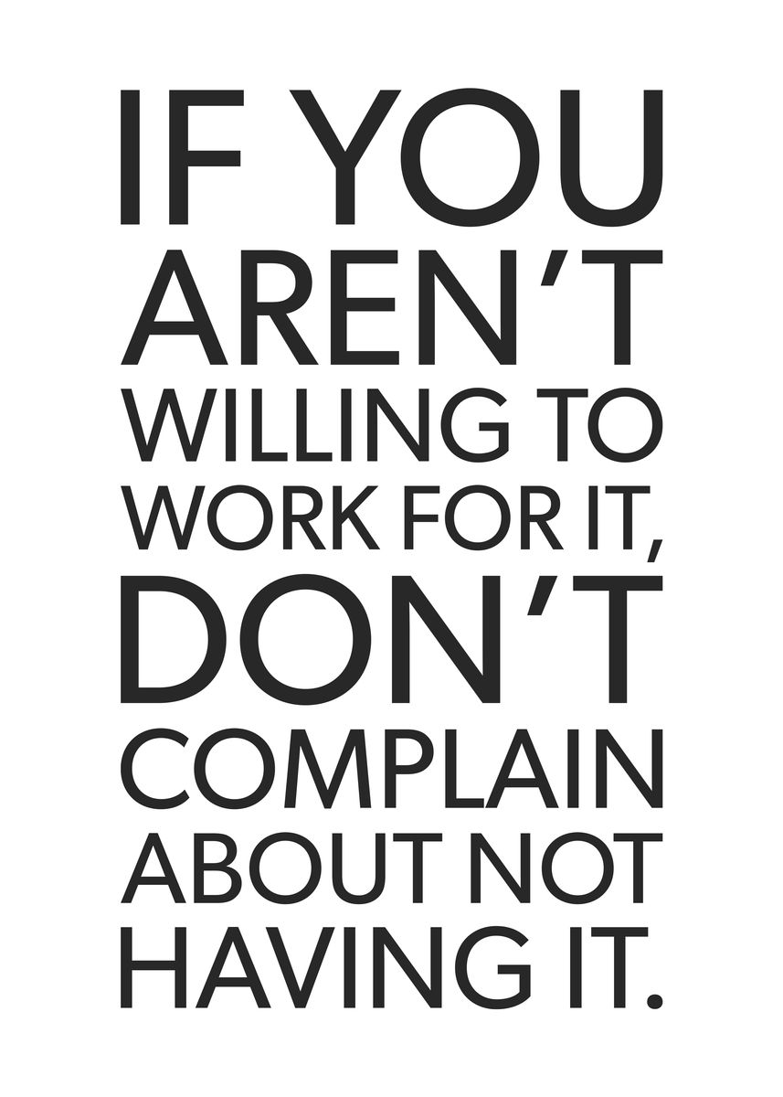 'Be Willing To Work For It' Poster, picture, metal print, paint by CHAN ...