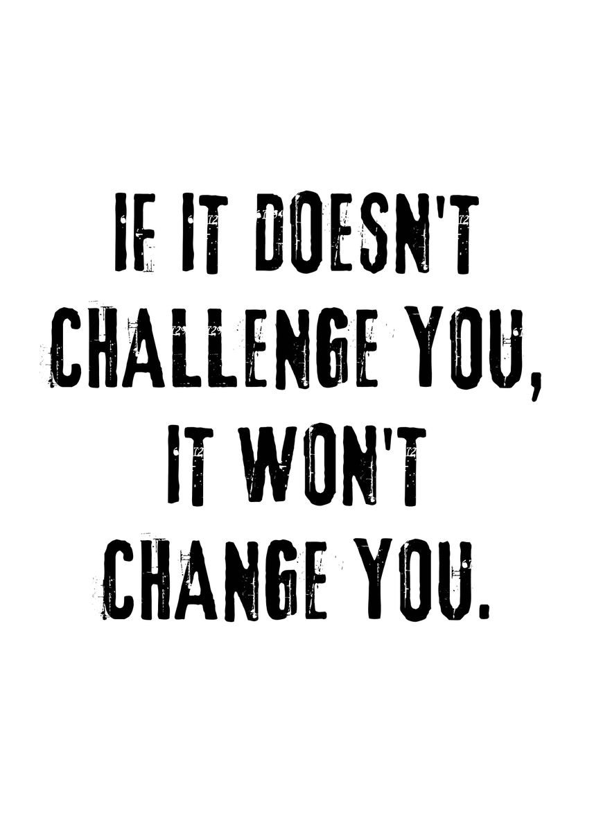 'Challenge you change you' Poster, picture, metal print, paint by Yess ...