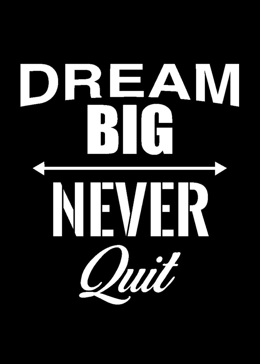 'Dream big never quit' Poster, picture, metal print, paint by Reality ...