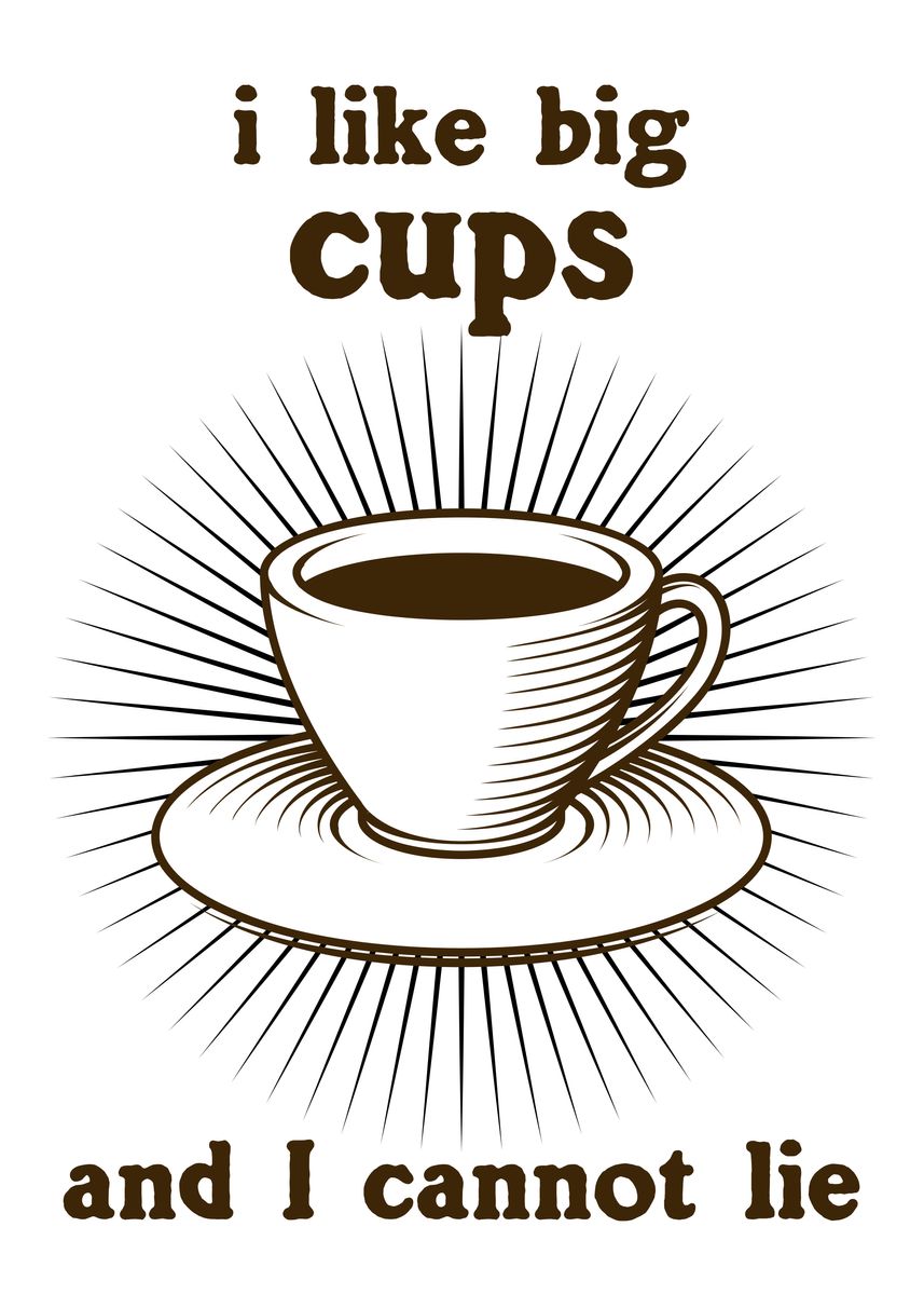 'I LIKE BIG CUPS FUNNY' Poster, picture, metal print, paint by Atomic ...