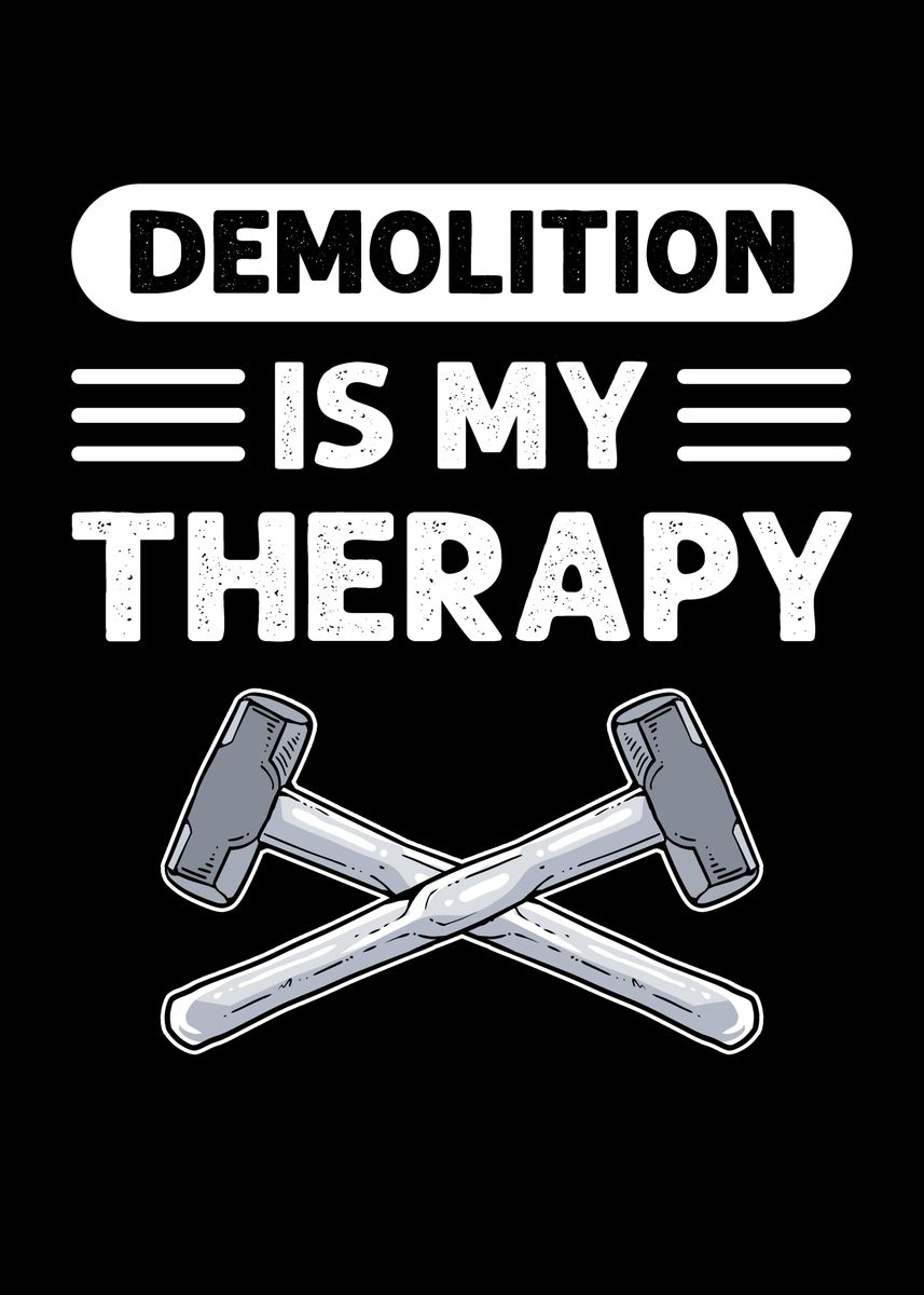 'Demolition Is My Therapy' Poster, picture, metal print, paint by ...