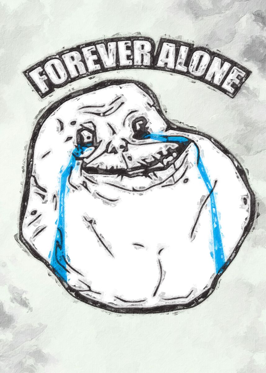 'Forever Alone' Poster, picture, metal print, paint by Meme Daily ...
