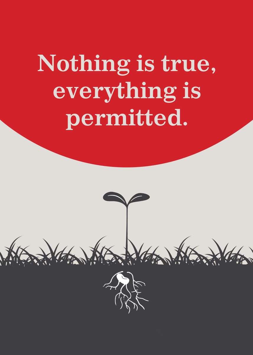 'Nothing is true everything' Poster, picture, metal print, paint by ...