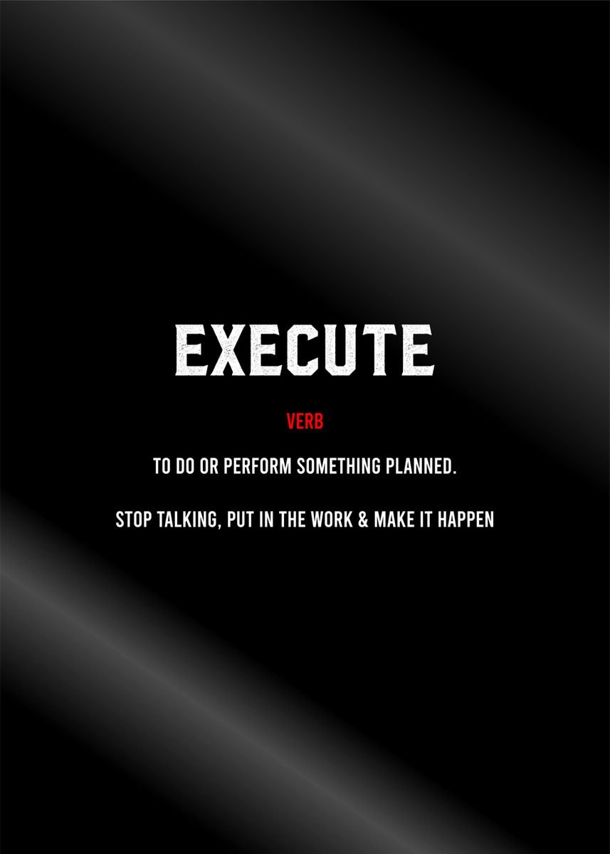 'execute motivation' Poster, picture, metal print, paint by The ...