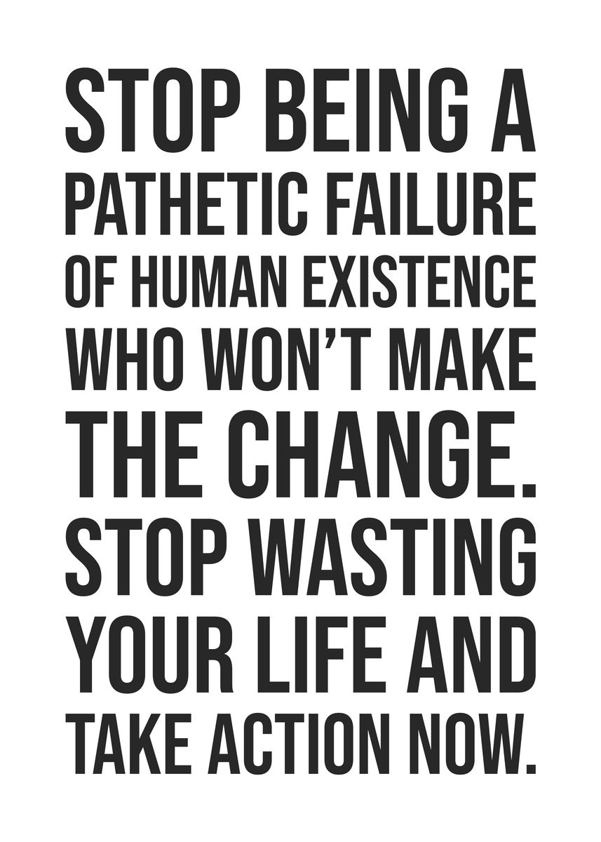 'Stop Being Pathetic' Poster, picture, metal print, paint by CHAN ...