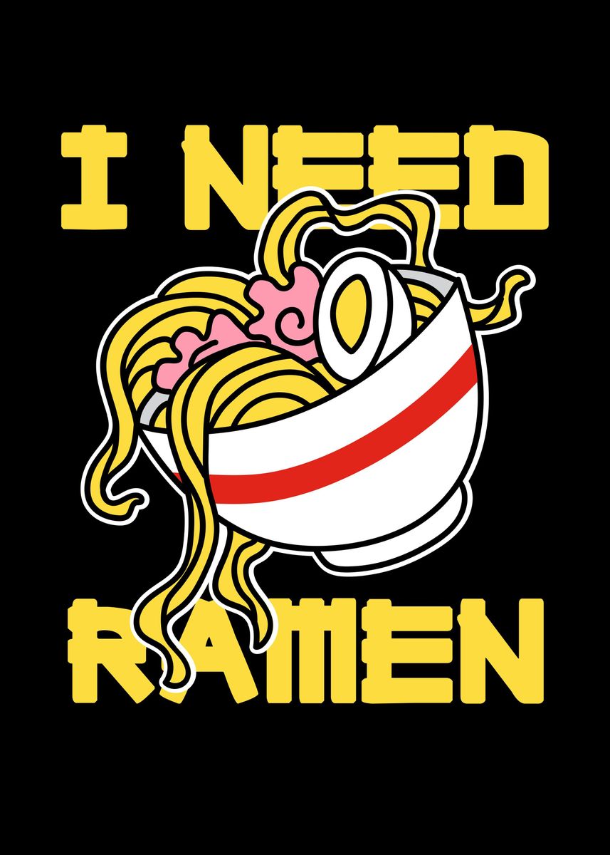 'I Need Ramen' Poster, picture, metal print, paint by Uwe Seibert ...