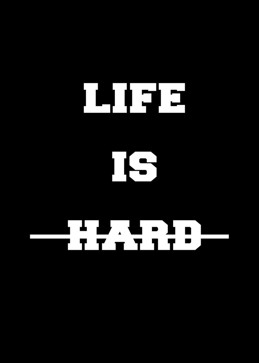 'life is hard quote' Poster, picture, metal print, paint by artH | Displate