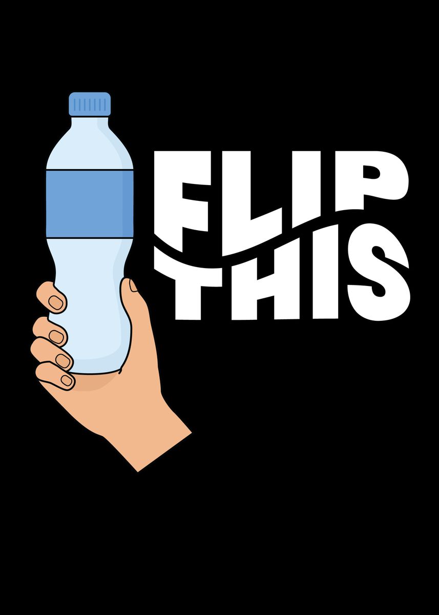 'Flip This Bottle Flipping' Poster, picture, metal print, paint by ...