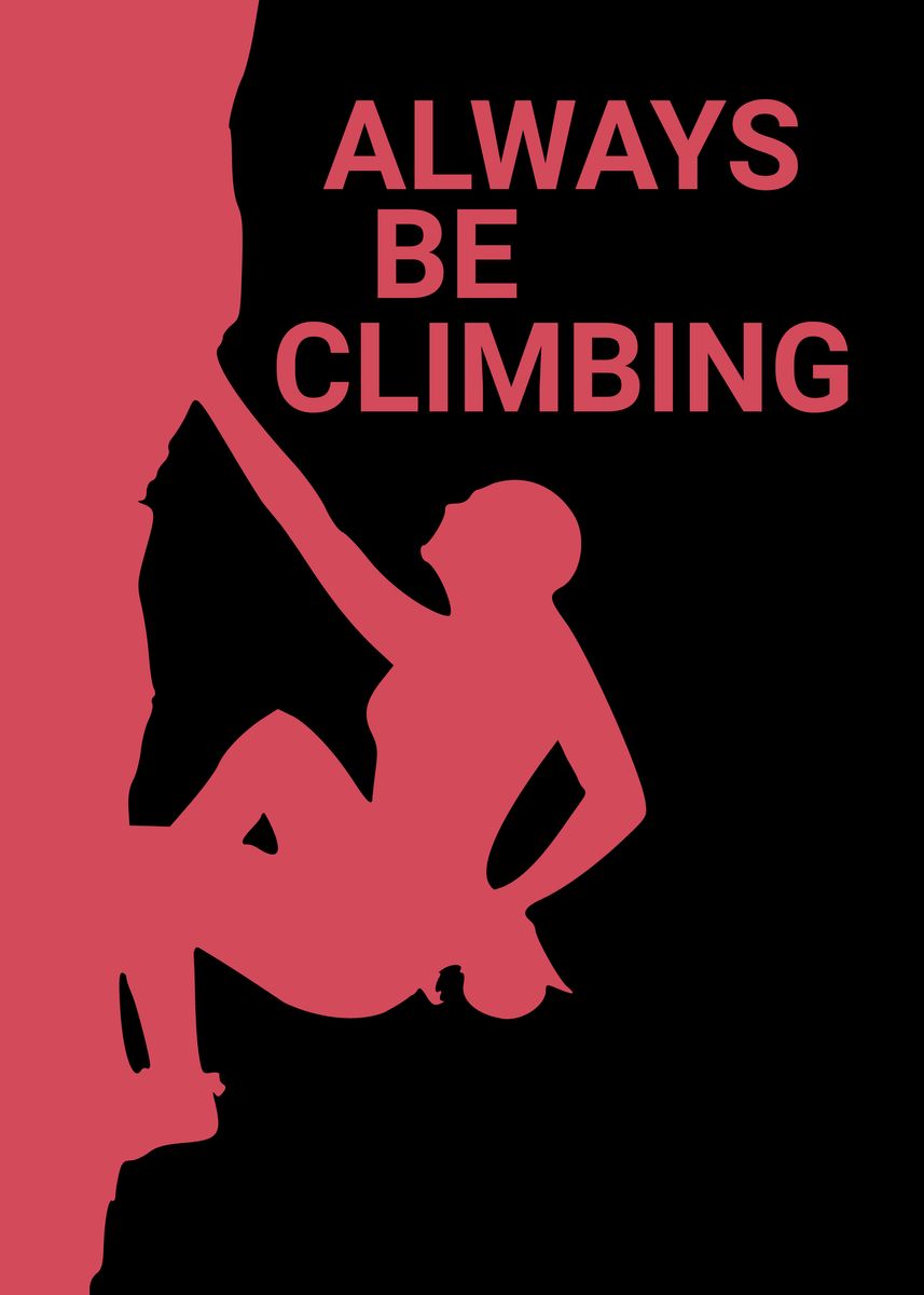 'ALWAYS BE CLIMBING' Poster, picture, metal print, paint by Atomic ...
